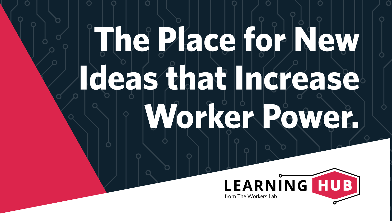 Learning Hub | How to Increase Worker Power | The Workers Lab